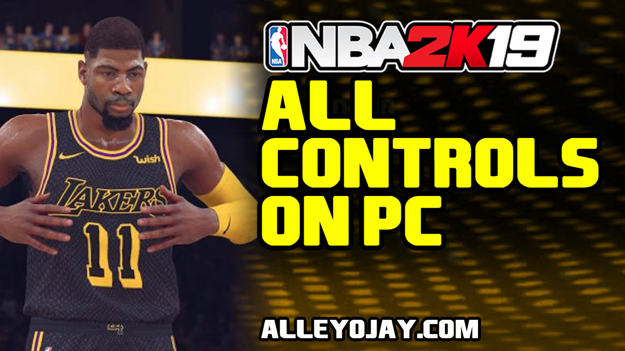 All Controls For NBA 2K19 On PC | Alleyojay